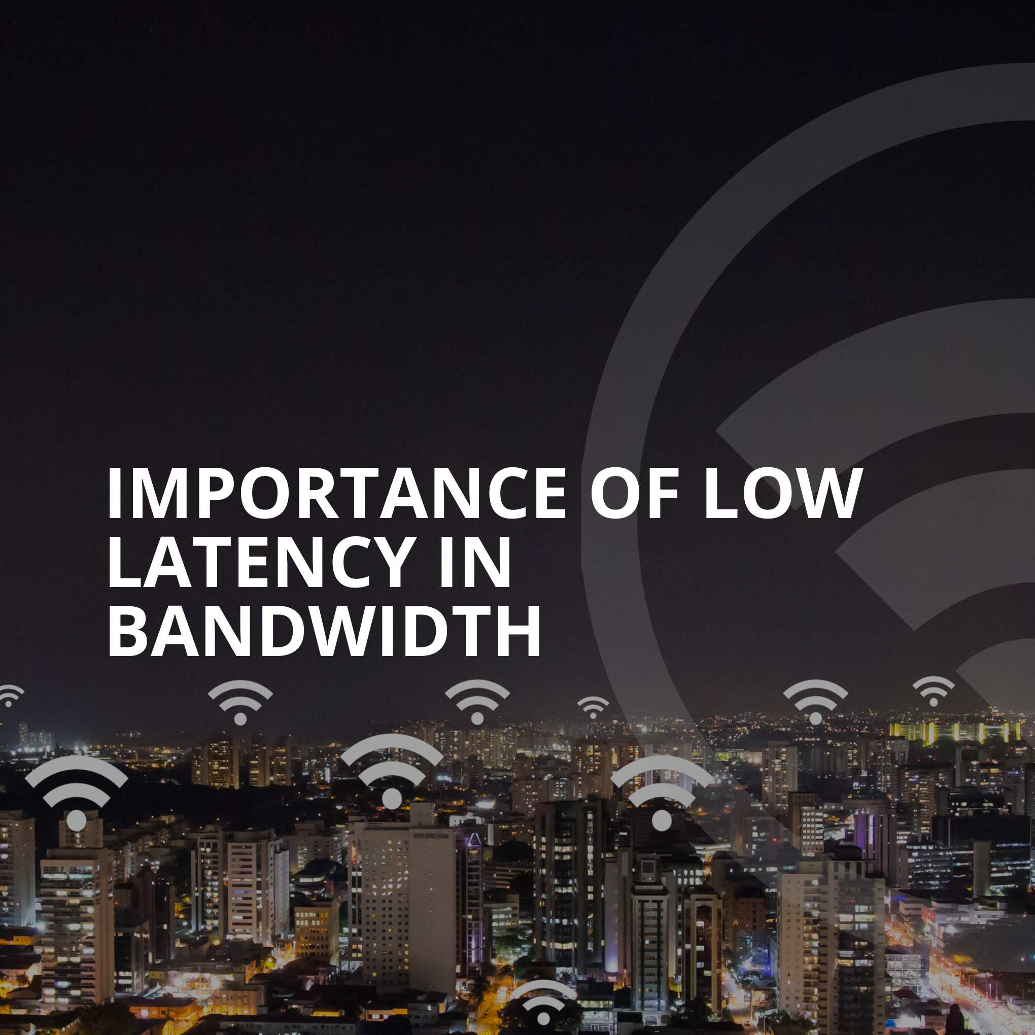 Importance Of Low Latency In Bandwidth